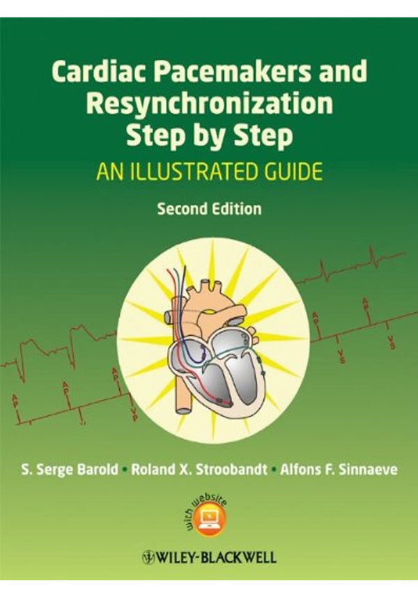 Cardiac Pacemakers and Resynchronization Step by Step An Illustrated G